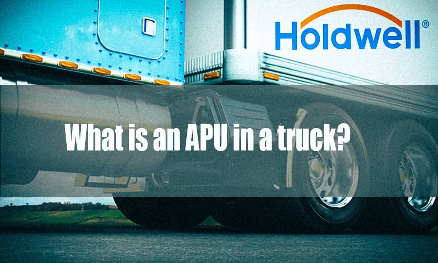 What is an APU in a truck? --Holdwell Aftermarket APU Supply